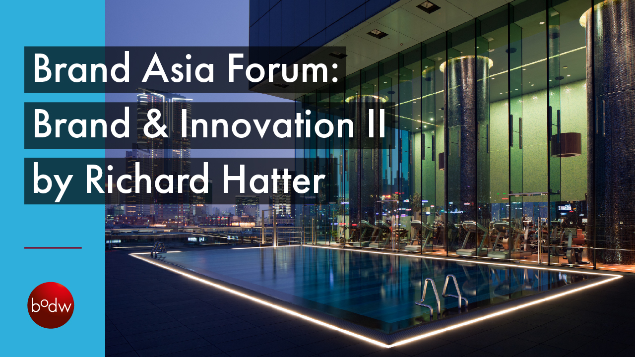 Brand Asia Forum by Richard Hatter | BODW 2016