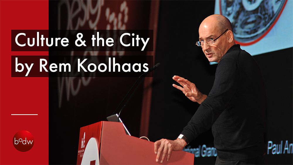 Culture & the City by Rem Koolhaas | BODW 2008