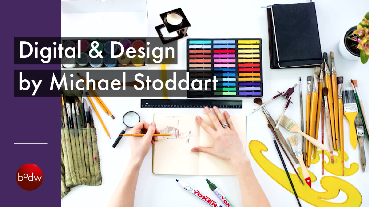 Digital & Design by Michael Stoddart | BODW 2018