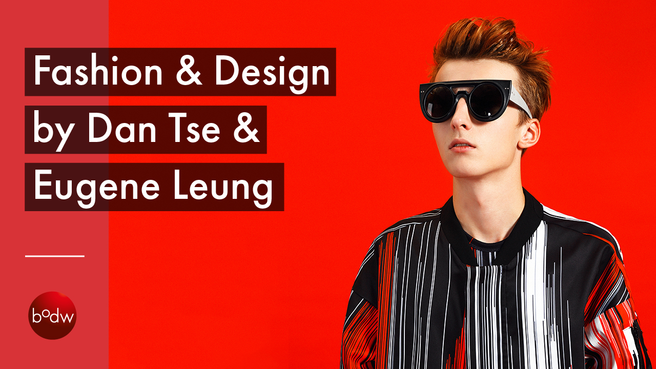Fashion & Design by Dan Tse & Eugene Leung | BODW 2015